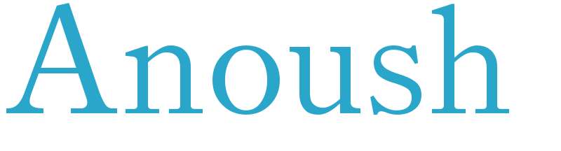 Anoush - Name for Boys - Meaning, Popularity and Origin