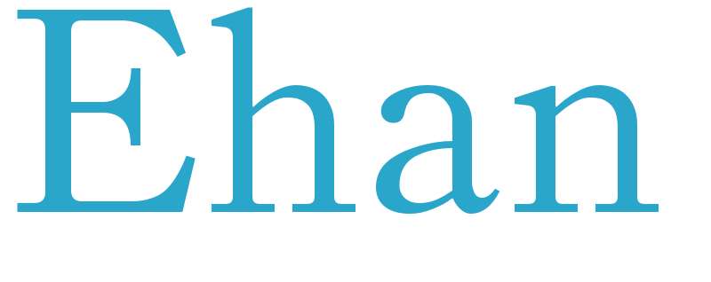 Ehan - Name for Boys - Meaning, Popularity and Origin