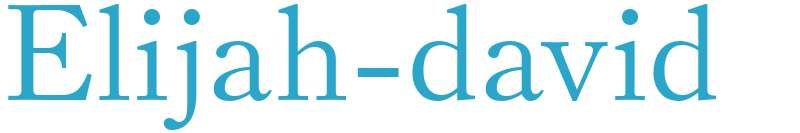 Elijah-david - Name for Boys - Meaning, Popularity and Origin