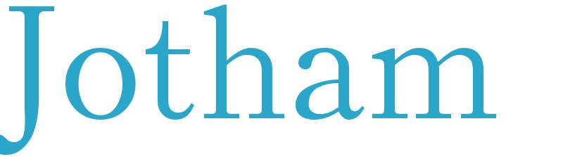 Jotham - Name for Boys - Meaning, Popularity and Origin