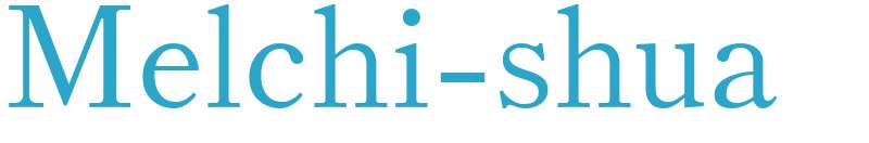 Melchi-shua - Name for Boys - Meaning, Popularity and Origin