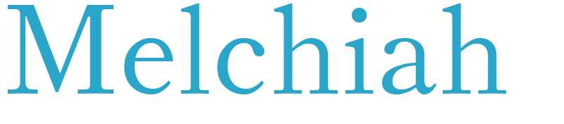 Melchiah - Name for Boys - Meaning, Popularity and Origin