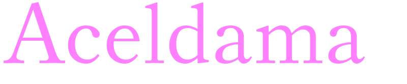 Aceldama - Name for Girls - Meaning, Popularity and Origin