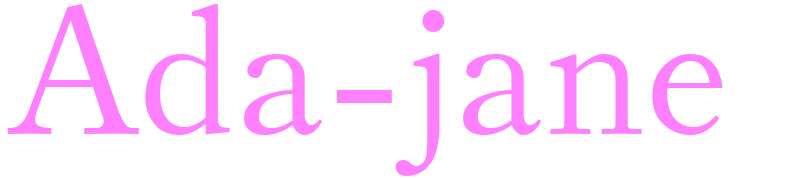 Ada-jane - Name for Girls - Meaning, Popularity and Origin