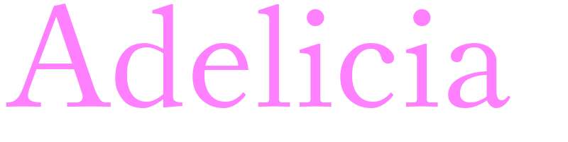 Adelicia - Name for Girls - Meaning, Popularity and Origin
