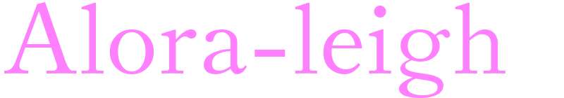 Alora-leigh - Name for Girls - Meaning, Popularity and Origin