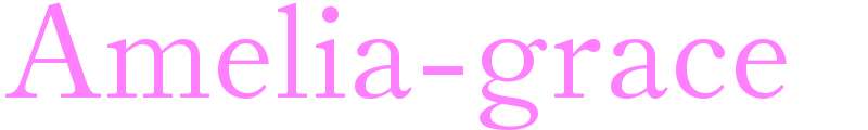 Amelia-grace - Name for Girls - Meaning, Popularity and Origin
