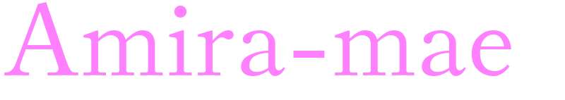 Amira-mae - Name for Girls - Meaning, Popularity and Origin