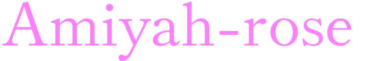 Amiyah-rose - Name for Girls - Meaning, Popularity and Origin