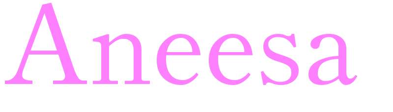 Aneesa - Name for Girls - Meaning, Popularity and Origin