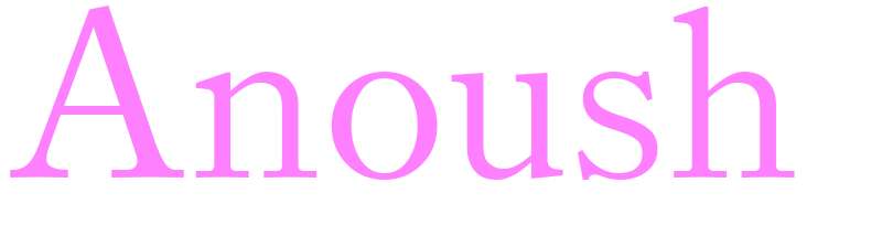 Anoush - Name for Girls - Meaning, Popularity and Origin