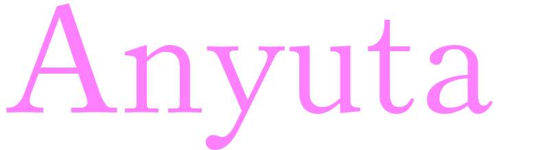 Anyuta - Name for Girls - Meaning, Popularity and Origin