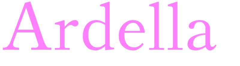 Ardella - Name for Girls - Meaning, Popularity and Origin