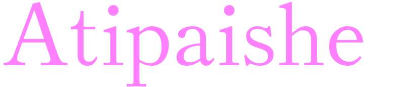 Atipaishe - Name for Girls - Meaning, Popularity and Origin