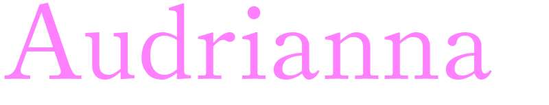 Audrianna - Name for Girls - Meaning, Popularity and Origin