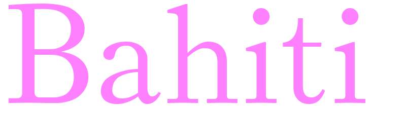 Bahiti - Name for Girls - Meaning, Popularity and Origin