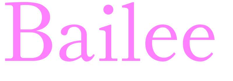 Bailee - Name for Girls - Meaning, Popularity and Origin