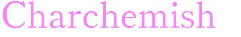 Charchemish - Name for Girls - Meaning, Popularity and Origin