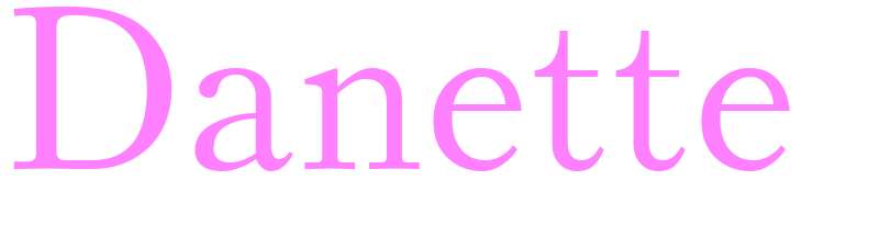 Danette - Name for Girls - Meaning, Popularity and Origin