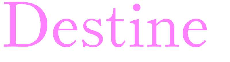 Destine - Name for Girls - Meaning, Popularity and Origin
