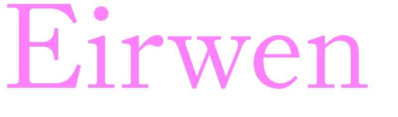 Eirwen - Name for Girls - Meaning, Popularity and Origin