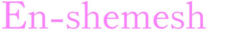 En-shemesh - Name for Girls - Meaning, Popularity and Origin