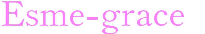 Esme-grace - Name for Girls - Meaning, Popularity and Origin