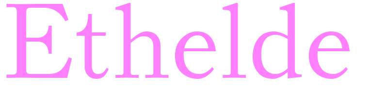 Ethelde - Name for Girls - Meaning, Popularity and Origin