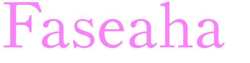 Faseaha - Name for Girls - Meaning, Popularity and Origin