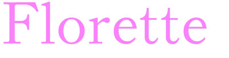Florette - Name for Girls - Meaning, Popularity and Origin