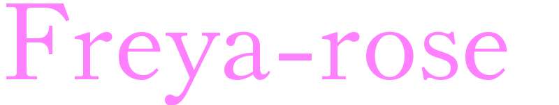 Freya-rose - Name for Girls - Meaning, Popularity and Origin