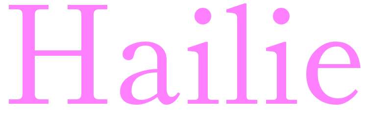 Hailie - Name for Girls - Meaning, Popularity and Origin
