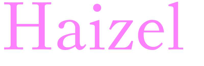 Haizel - Name for Girls - Meaning, Popularity and Origin