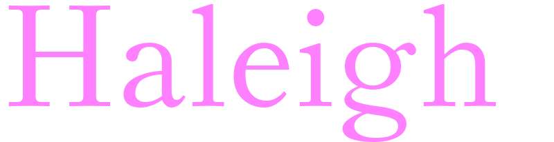 Haleigh - Name for Girls - Meaning, Popularity and Origin