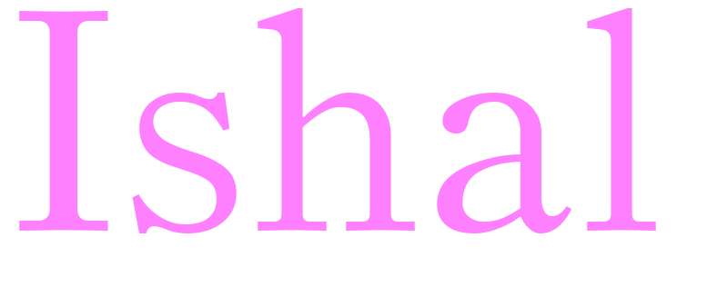 Ishal - Name for Girls - Meaning, Popularity and Origin