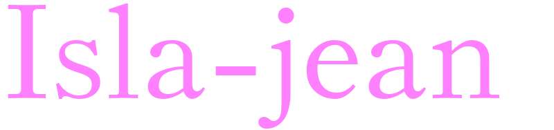 Isla-jean - Name for Girls - Meaning, Popularity and Origin