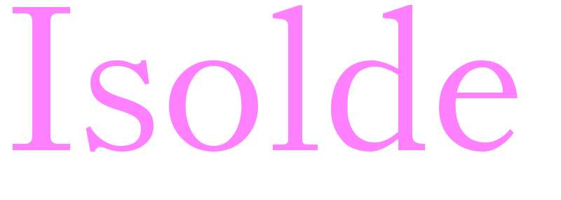 Isolde - Name for Girls - Meaning, Popularity and Origin