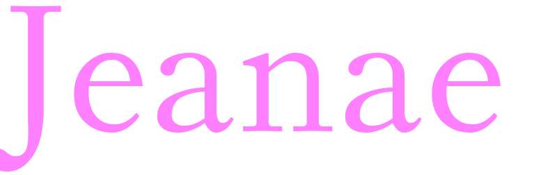 Jeanae - Name for Girls - Meaning, Popularity and Origin