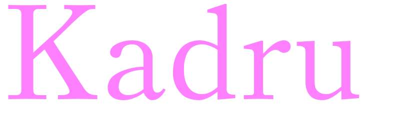 Kadru - Name for Girls - Meaning, Popularity and Origin