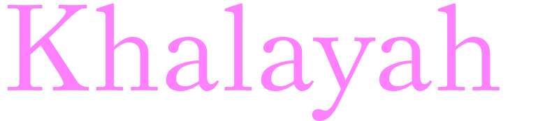Khalayah - Name for Girls - Meaning, Popularity and Origin