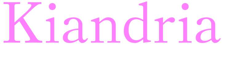 Kiandria - Name for Girls - Meaning, Popularity and Origin
