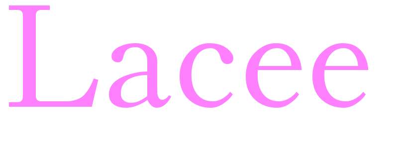 Lacee - Name for Girls - Meaning, Popularity and Origin