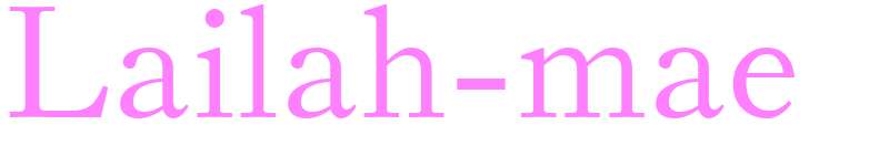 Lailah-mae - Name for Girls - Meaning, Popularity and Origin