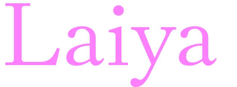 Laiya - Name for Girls - Meaning, Popularity and Origin