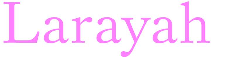 Larayah - Name for Girls - Meaning, Popularity and Origin