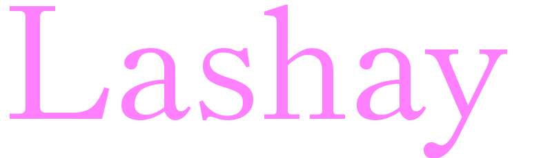 Lashay - Name for Girls - Meaning, Popularity and Origin