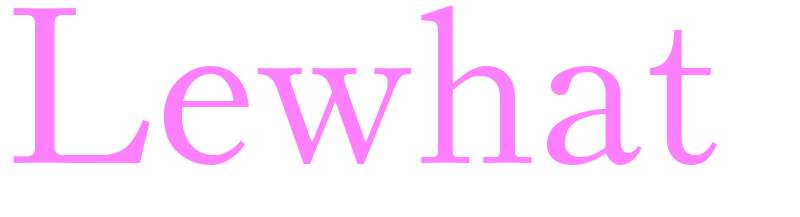 Lewhat - Name for Girls - Meaning, Popularity and Origin