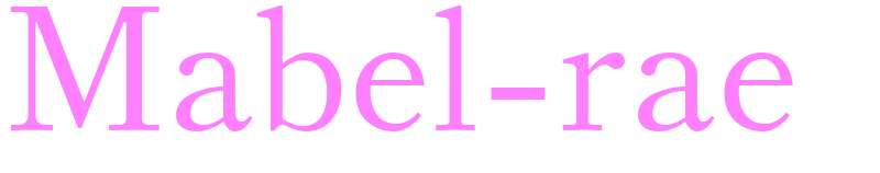 Mabel-rae - Name for Girls - Meaning, Popularity and Origin