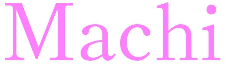 Machi - Name for Girls - Meaning, Popularity and Origin