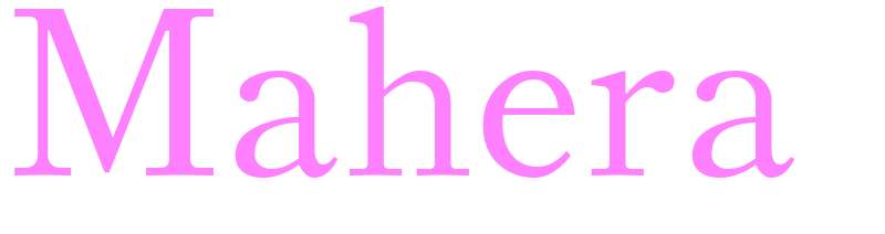 Mahera - Name for Girls - Meaning, Popularity and Origin